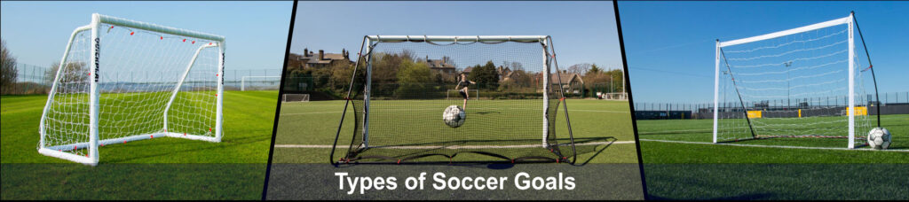 Types of Soccer Goal Guide: Types & Features